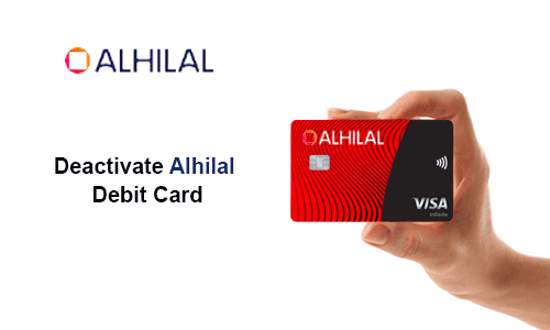 How to Deactivate Al Hilal Bank Debit Card - Online & Offline